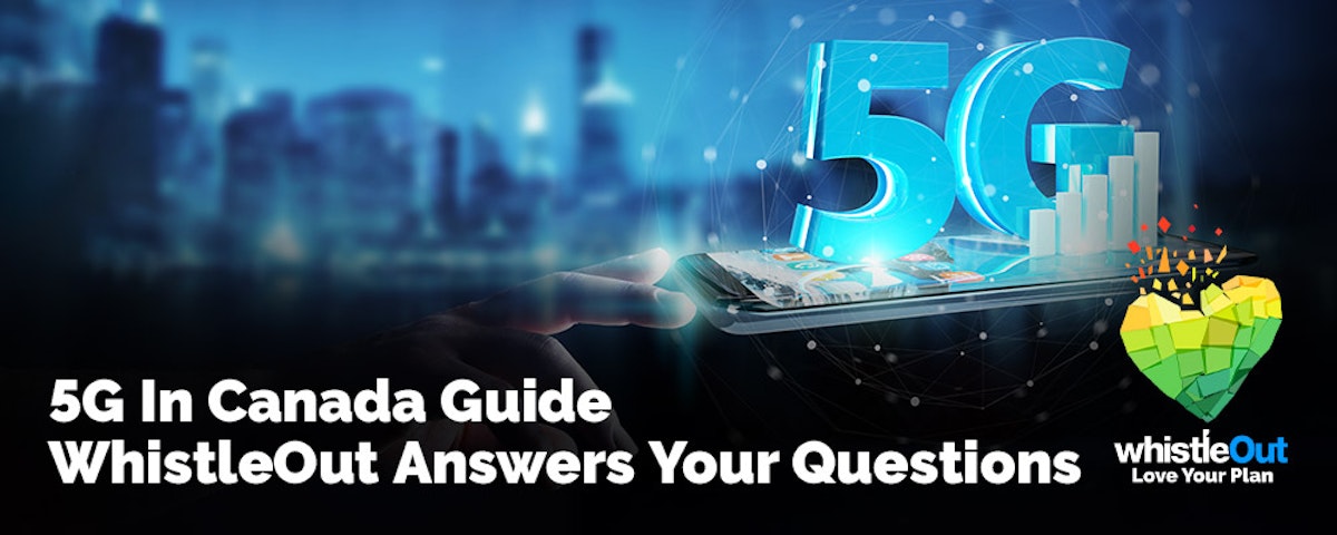 5G In Canada Guide: WhistleOut Answers Your Questions | WhistleOut